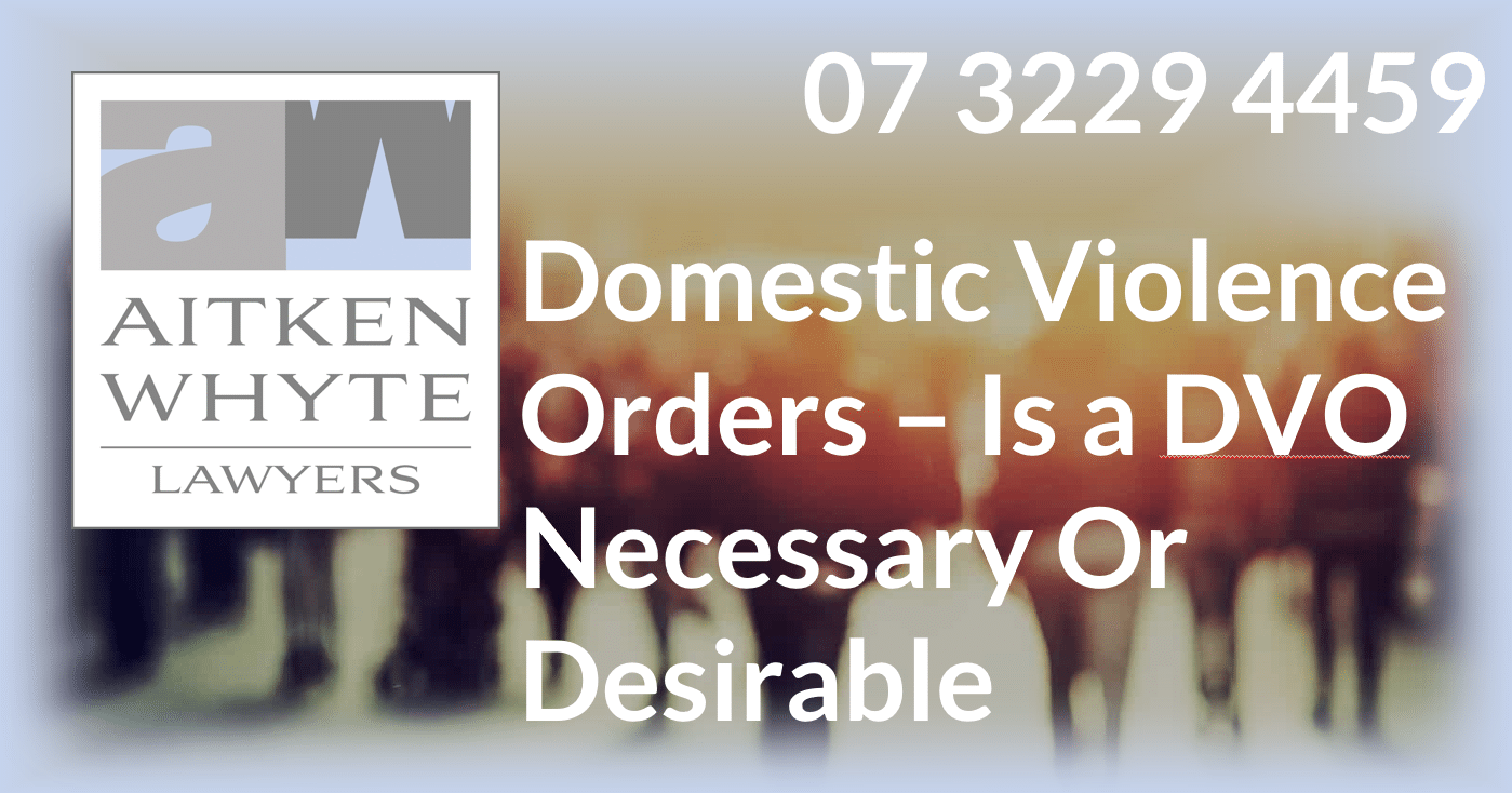 Domestic Violence Orders – Is a DVO Necessary Or Desirable - Brisbane's ...